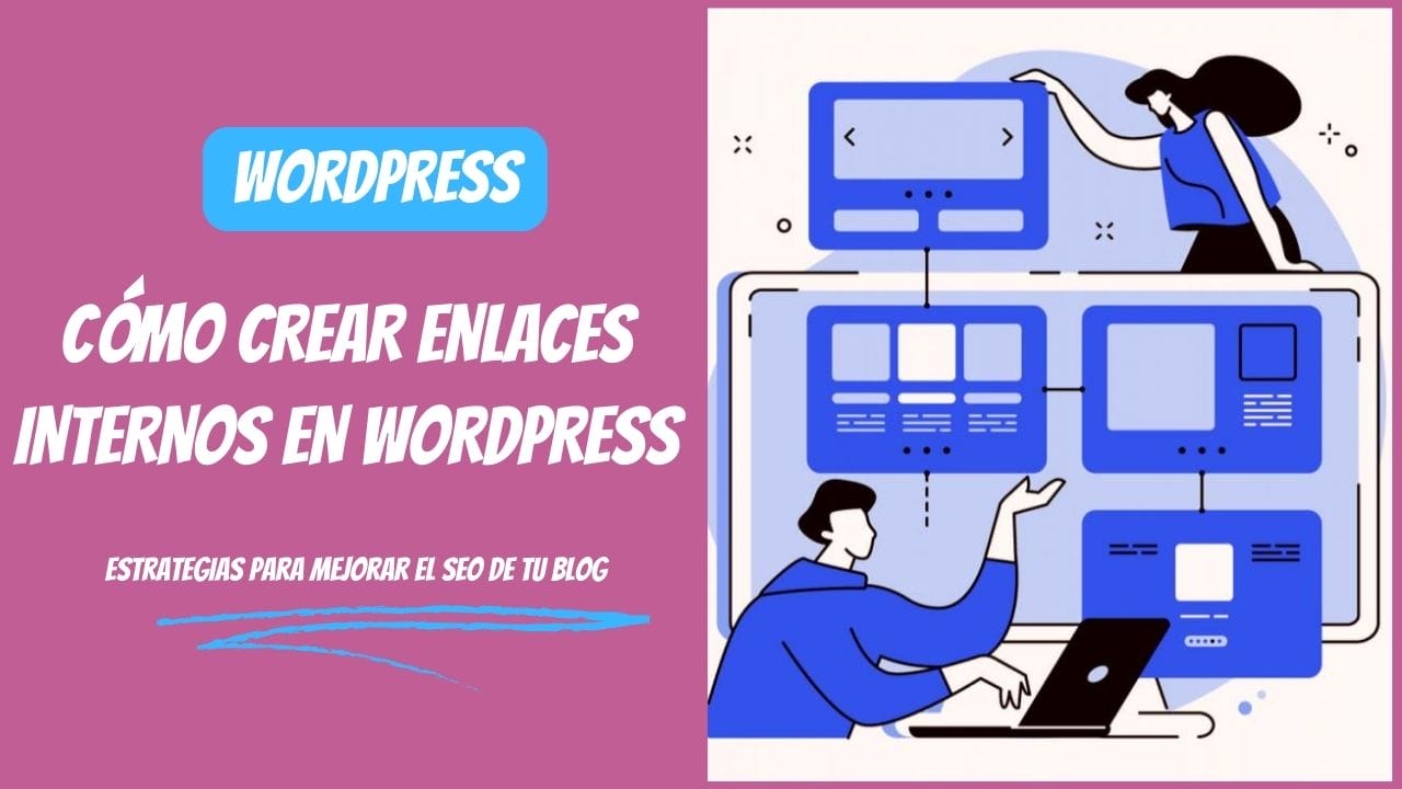 Estrategias para mejorar el SEO de tu blog: Cómo crear enlaces internos en WordPress